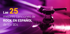 Las 25 mejores canciones de ROCK EN ESPAÑOL de los 80s